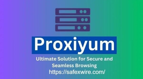 Proxiyum: Secure & Anonymous Browsing Simplified - safexwire.com